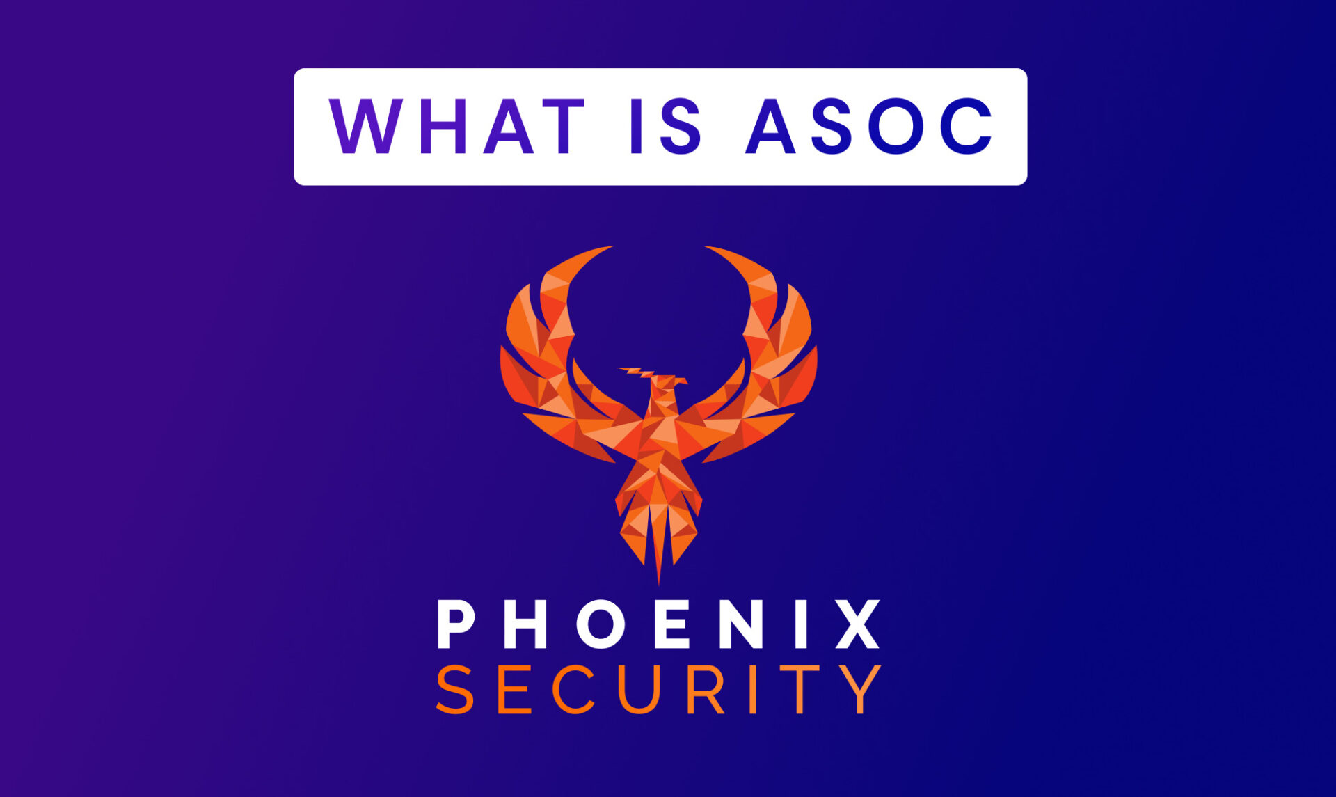 Phoenix Security - What is ASOC?